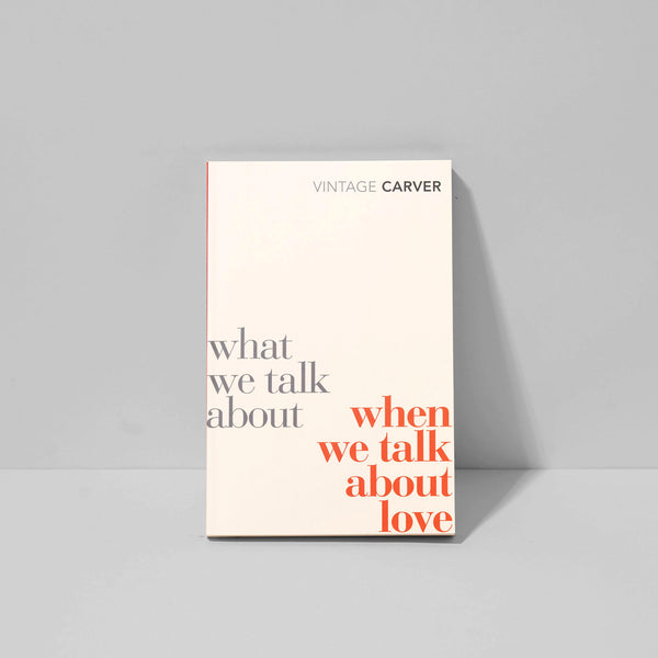 What We Talk About When We Talk About Love by Raymond Carver | Vintage ...