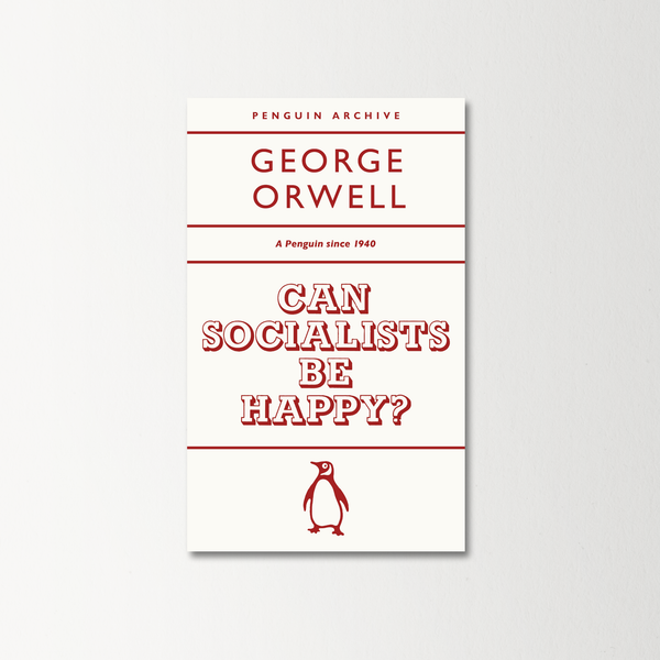 Can Socialists be Happy? by George Orwell – Penguin Shop